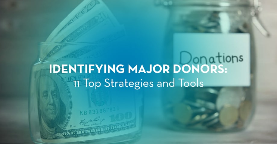 Identifying Major Donors: 11 Top Strategies and Tools