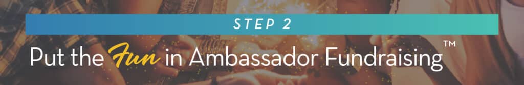 Ambassador Fundraising™: 3 Simple Steps to Campaign Success