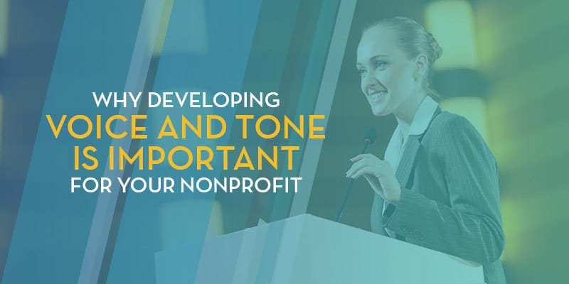 Why Developing Voice and Tone Is Important for Your Nonprofit Why Developing Voice and Tone Is Important for Your Nonprofit