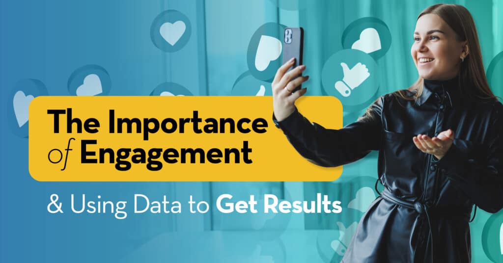 The Importance of Engagement & Using Data to Get Results