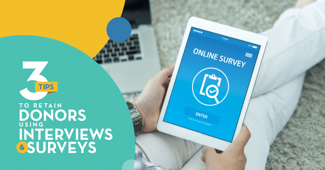 3 Tips to Retain Donors Using Stakeholder Interviews and Surveys