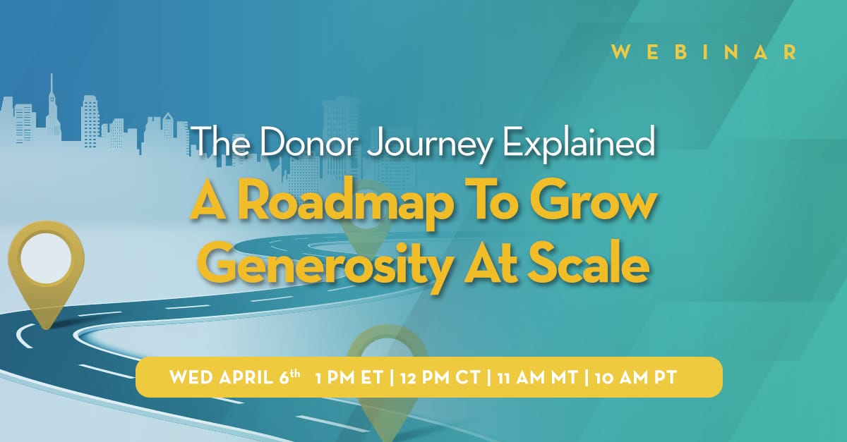 The Donor Journey Explained: A Roadmap To Grow Generosity At Scale: Webinar