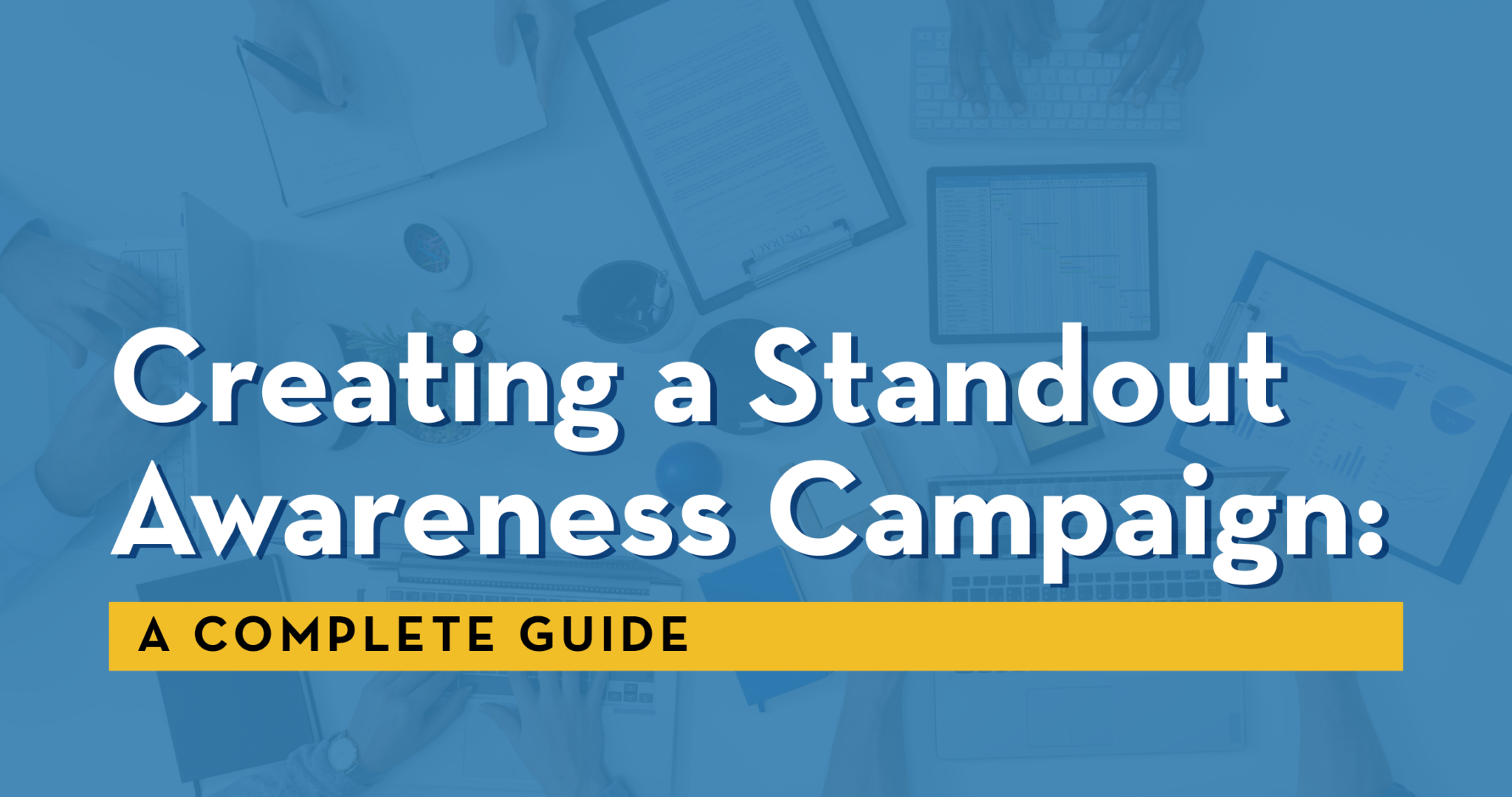 Creating a Standout Awareness Campaign: A Complete Guide
