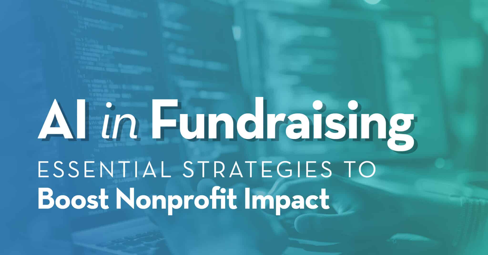 AI in Fundraising: Essential Strategies to Boost Nonprofit Impact