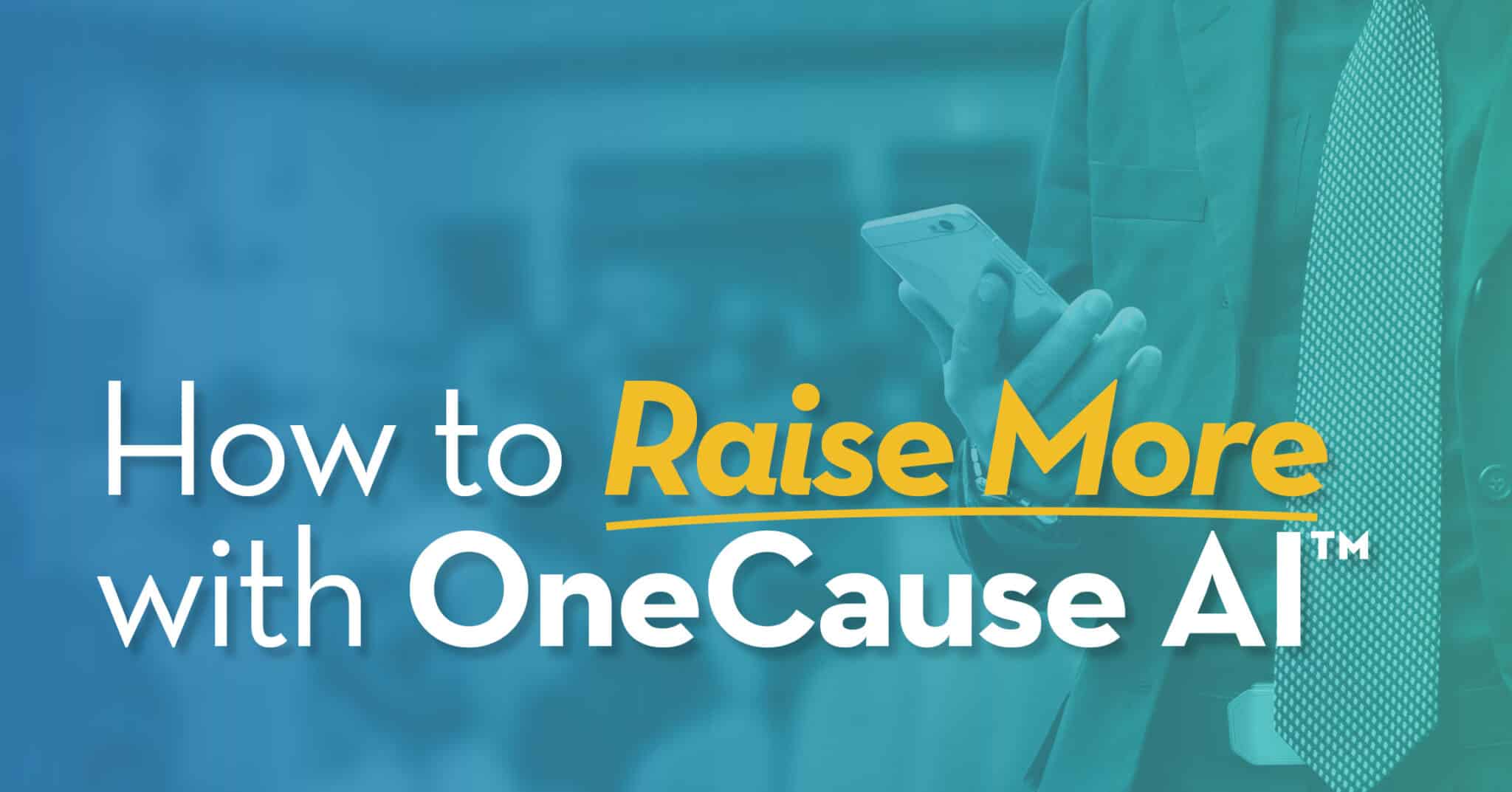 How to Raise More with OneCause AI™