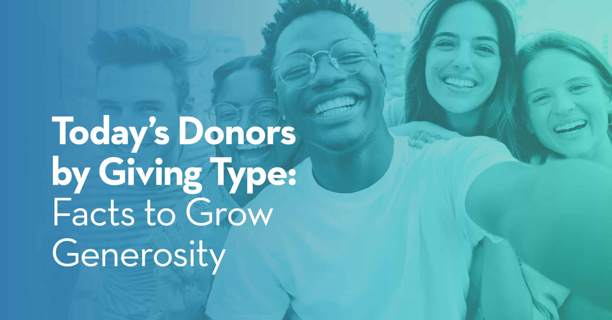 Today's Donors by Giving Type: Facts to Grow Generosity - OneCause